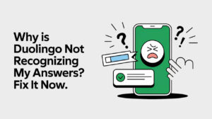Why Is Duolingo Not Recognizing My Answers? Fix It Now